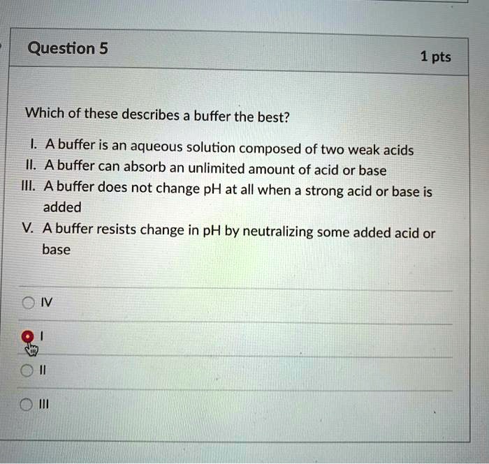 SOLVED: Question 5 1 pts Which of these describes a buffer the best? A buffer is an aqueous ...
