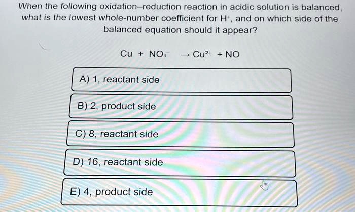 SOLVED: When the following oxidation-reduction reaction in acidic solution is balanced what is ...