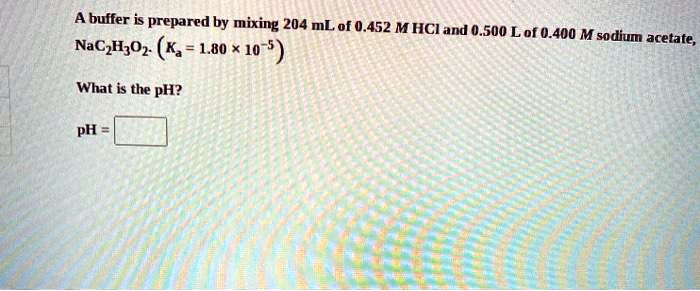 A buffer is prepared by mixing 204 mL of 0.452 M HCl and 0.500 L of 0.400 M sodium acetate ...