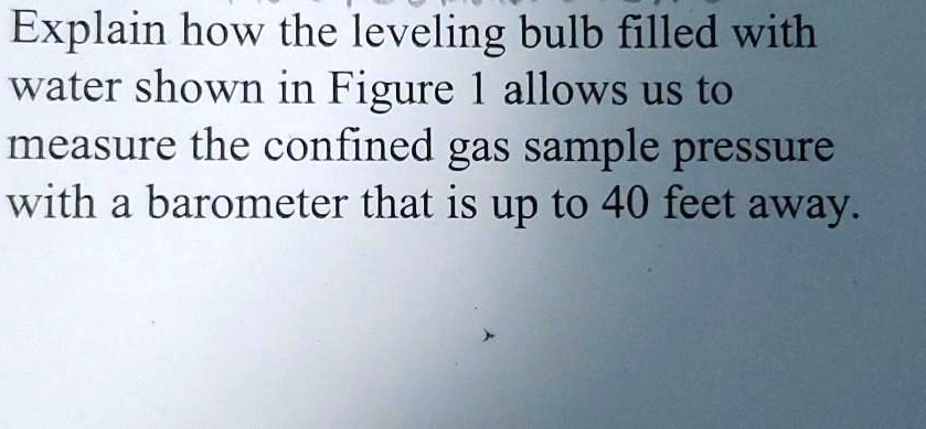 Explain how the leveling bulb filled with water shown in Figure 1 ...