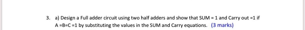 SOLVED: a) Design a Full adder circuit using two half adders and show ...