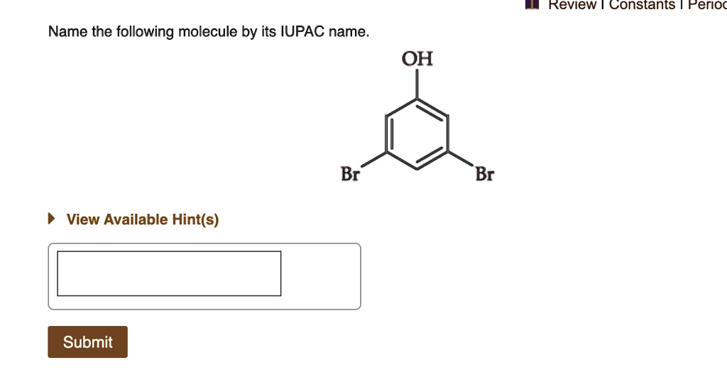SOLVED:Review Constants perioc Name the following molecule by its IUPAC ...