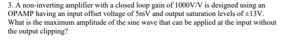 SOLVED: A non-inverting amplifier with a closed-loop gain of 1000V/V is ...