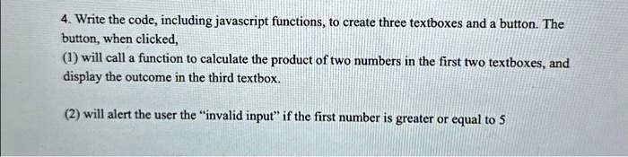Solved 4 Write The Code Including Javascript Functions To Create Three Textboxes And A