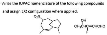 SOLVED: Write the IUPAC nomenclature of the following compounds and assign E/Z configuration ...