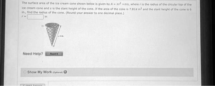 The surface area of the ice cream cone shown below is given by A = π r ...
