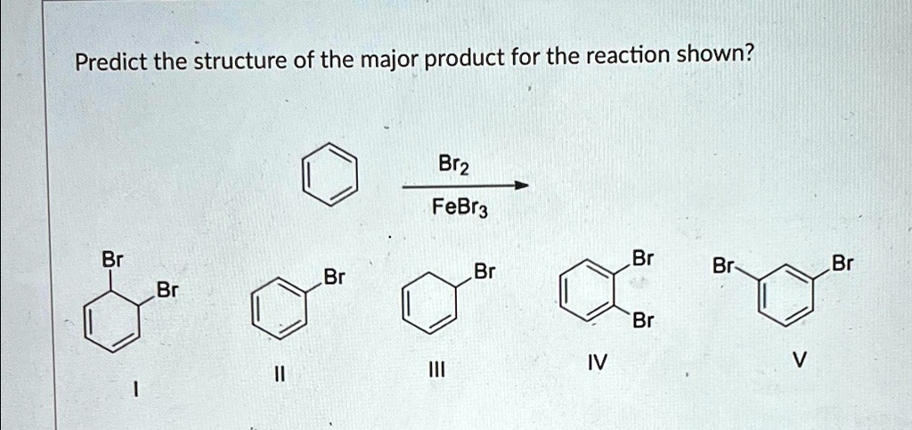 [GET ANSWER] Predict the structure of the major product for the reaction shown? Br2 FeBr3 Br Br ...