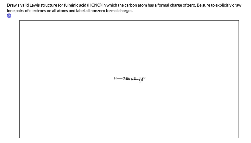 Draw a valid Lewis structure for fulminic acid (HCNO) in which the ...