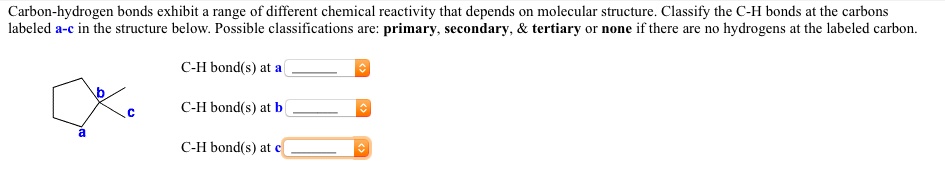 SOLVED: Carbon-hydrogen bonds exhibit a range of different chemical reactivity that depends on ...