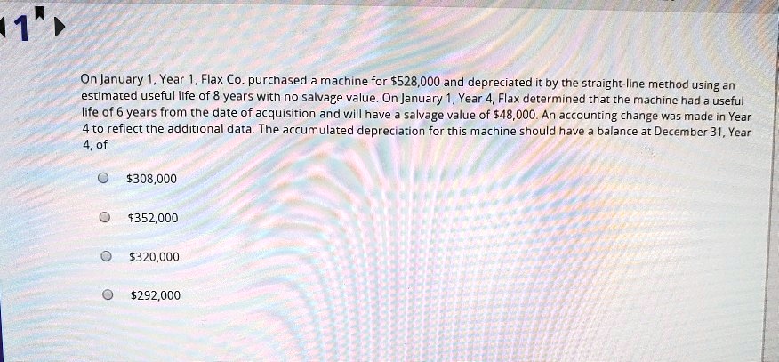 on january 1year 1flax copurchased a machine for 528000 and depreciated ...