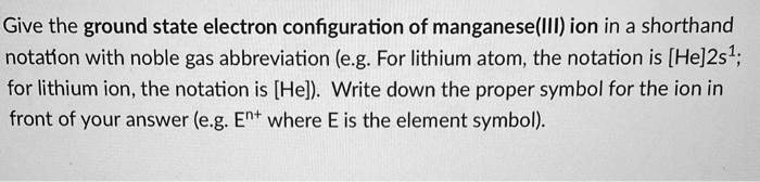 SOLVED: Give the ground state electron configuration of manganese(Ill ...