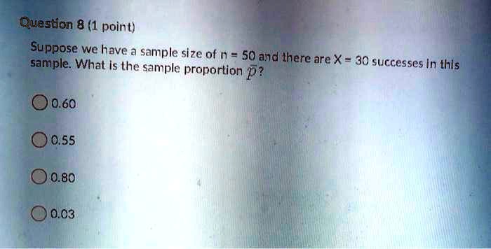 SOLVED: Question 8 (1 point) Suppose we have a sample size of n = 50 ...