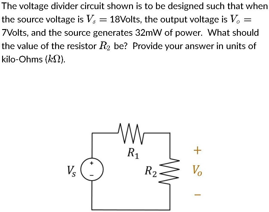SOLVED: The voltage divider circuit shown is to be designed such that when the source voltage is ...