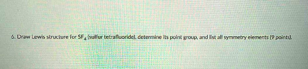 6. Draw Lewis structure for SF4 (sulfur tetrafluoride), determine its ...