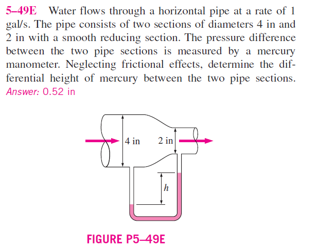 5-49E Water flows through a horizontal pipe at a rate of 1 gal / s. The pipe consists of two ...