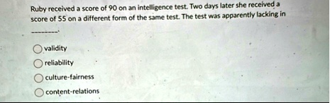 ruby received a score of 90 on an intelligence test two days later she ...