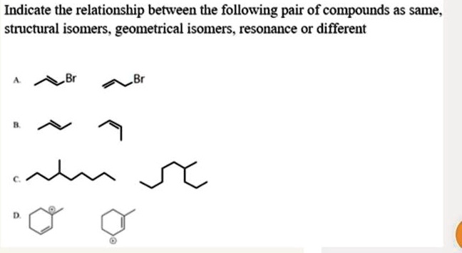 SOLVED: Indicate the relationship between the following pair of compounds as same; structural ...