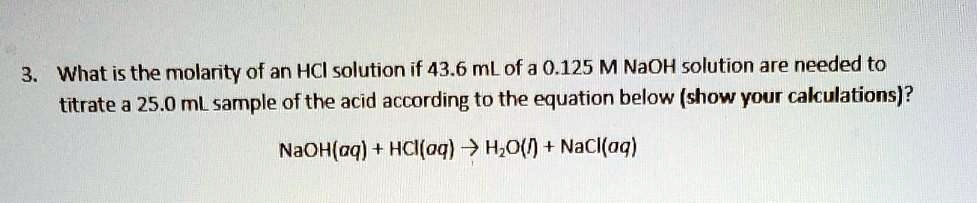 SOLVED: What is the molarity of an HCl solution if 43.6 mL of a 0.125 M NaOH solution are needed ...