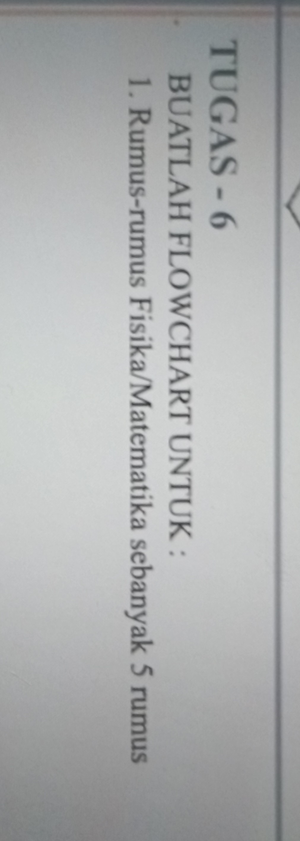 TUGAS - 6 BUATLAH FLOWCHART UNTUK : 1. Rumus-rumus Fisika/Matematika ...