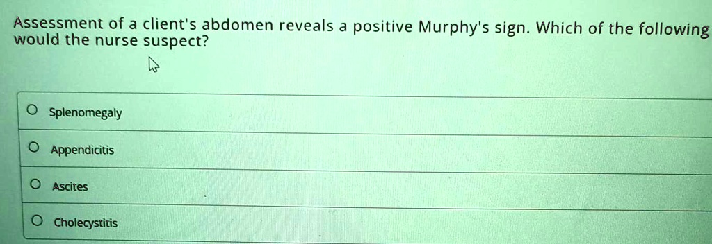 assessment of a clients abdomen reveals a positive murphys sign which ...
