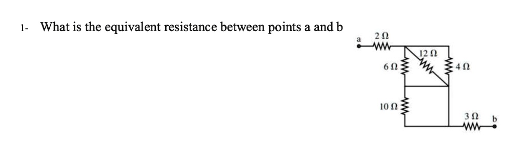 [GET ANSWER] 1- What is the equivalent resistance between points a and b a 2? W 12 ? 6? 4? 10 ...