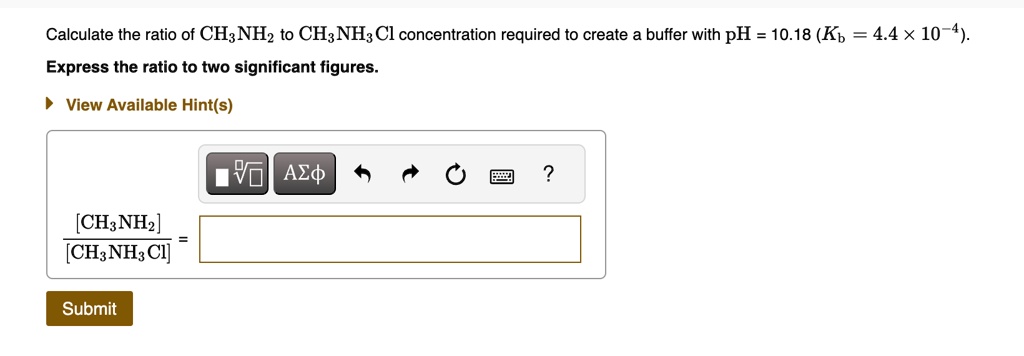 SOLVED: Calculate the ratio of CH3NH2 to CH3NH3Cl concentration required to create a buffer with ...