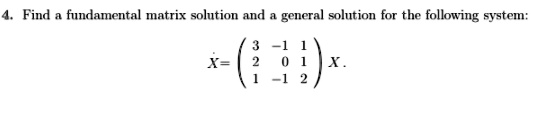 SOLVED: Find fundamental matrix solution and gcneral solution for the following system: X 1)