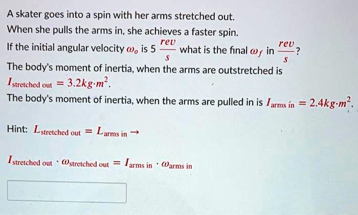 SOLVED: A skater goes into a spin with her arms stretched out: When she ...