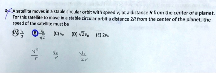 SOLVED: A satellite moves in a stable circular orbit with speed Vo at a ...