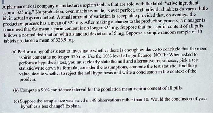 SOLVED: A pharmaceutical company manufactures aspirin tablets that are ...