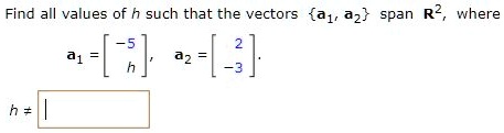 find all values of h such that the vectors a1 a2 span r2 where a1 61222
