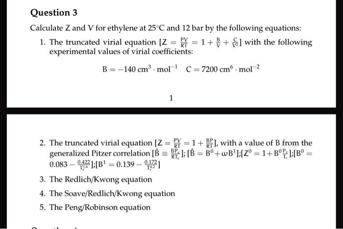 Calculate Z and V for ethylene at 25°C and 12 bar using the following ...