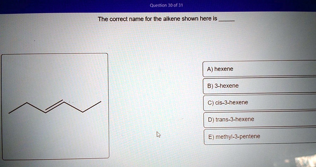 SOLVED: Question 30 of 31 The correct name for the alkene shown here is ...