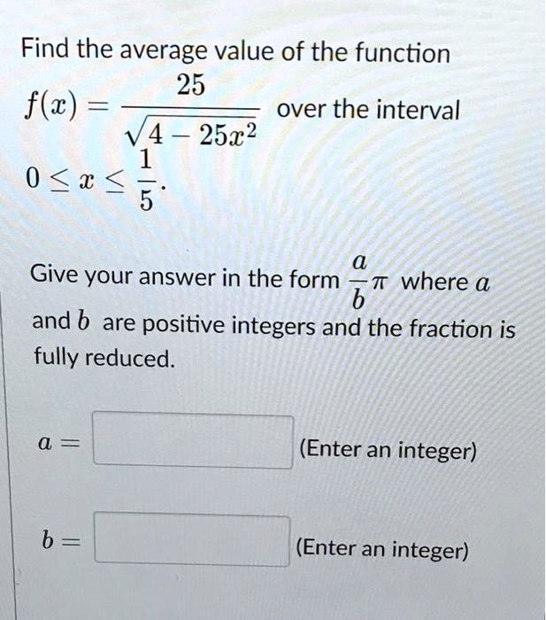 SOLVED: Find the average value of the function 25 f(c) = over the interval V4 2522 1 0