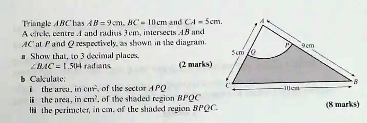 Triangle ABC has AB = 9cm, BC = 10cm and CA = 5cm. A circle, centre A and radius 3 cm ...