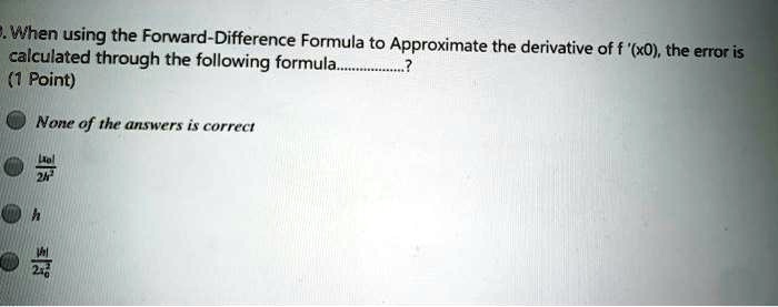 SOLVED: When using the Forward-Difference Formula to approximate the ...