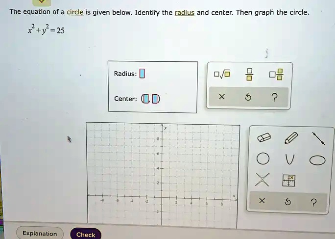 SOLVED: The equation of a circle is given below: Identify the radius and center: Then graph the ...