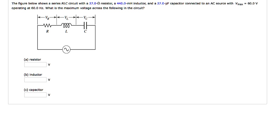 the figure below shows series rlc circuit with 270 0 resistor 4400 mh inductor and 270 vf ...