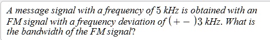 A message signal with a frequency of 5 kHz is obtained with an FM ...