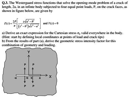 SOLVED: Q.3. The Westergaard stress functions that solve the opening ...