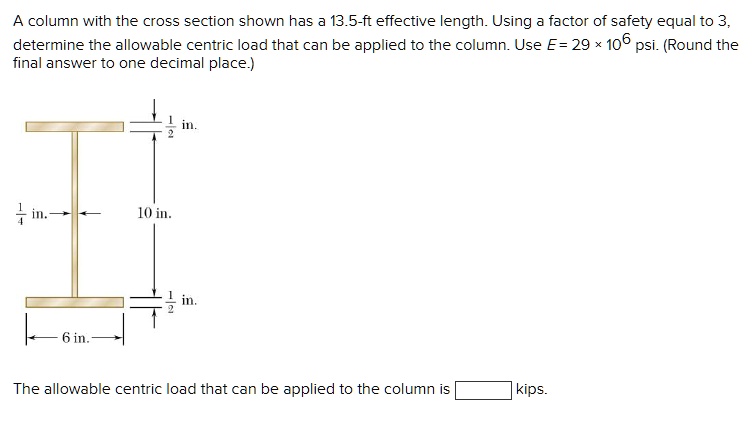 SOLVED: A column with the cross section shown has a 13.5-ft effective length. Using a factor of ...