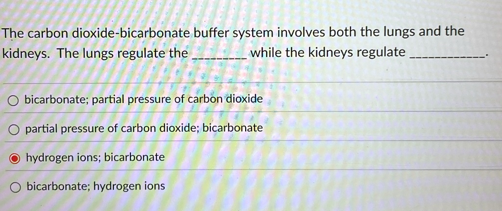the carbon dioxide bicarbonate buffer system involves both the lungs and the kidneys the lungs ...