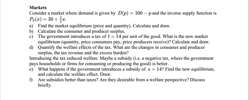 SOLVED: Markets Consider a market where demand is given by D(p) = 100 - p and the inverse supply ...