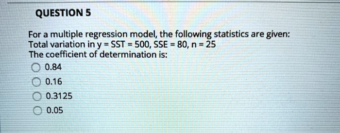 SOLVED: QUESTION 5: For a multiple regression model, the following statistics are given: Total ...