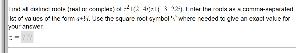 SOLVED: Find all distinct roots (real or complex) of 22+(2-4i)z+(-3-22i ...
