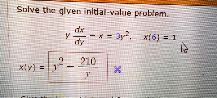 SOLVED: Solve the given initial-value problem dx/dy = [3y^2 , x(6) = 1 dy/dx = 210xly)