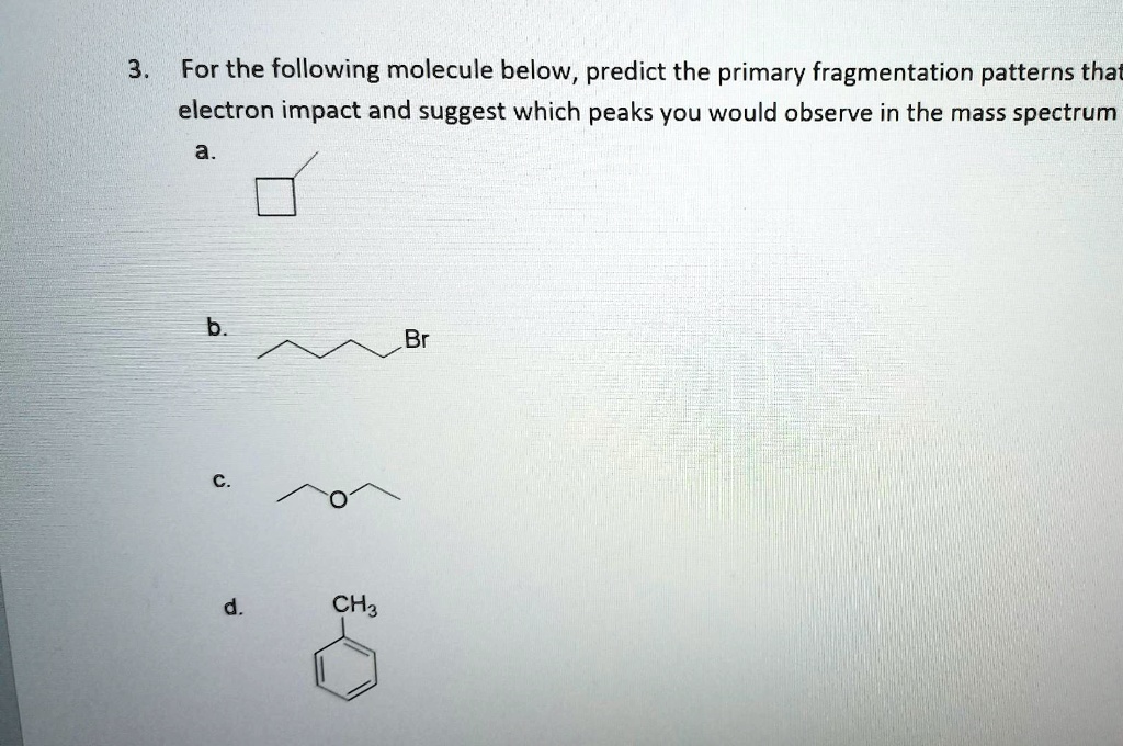 SOLVED: 3 For the following molecule below, predict the primary ...
