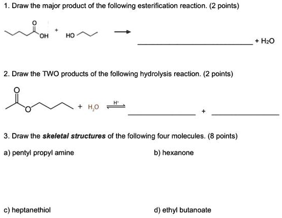 1. Draw the major product of the following esterification reaction. (2 points) OH HO + H2O 2 ...