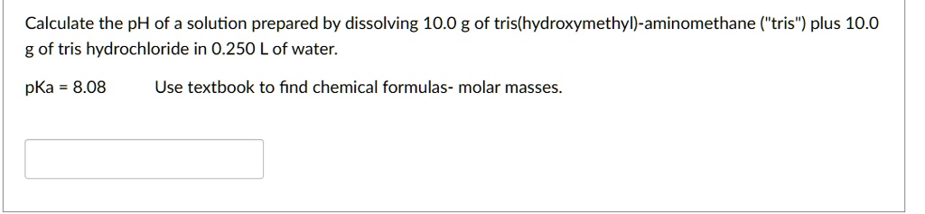 SOLVED:Calculate the pH of a solution prepared by dissolving 10.0 g of tris(hydroxymethyl ...