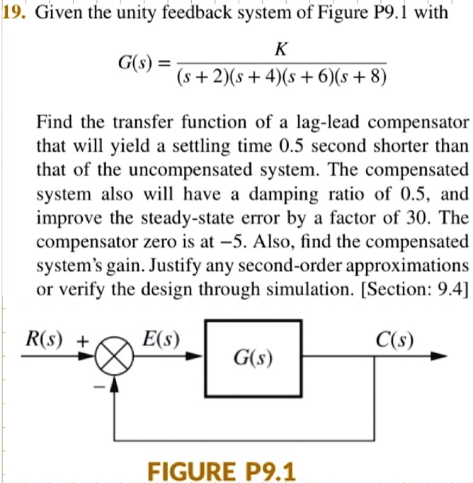 Given the unity feedback system of Figure P9.1 with K, find the transfer function of a lag-lead ...